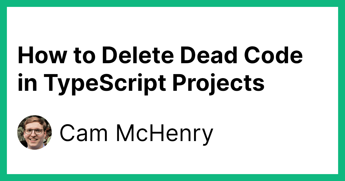 How To Delete Dead Code In Typescript Projects Cam Mchenry