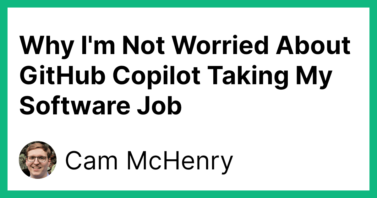 Why I'm Not Worried About GitHub Copilot Taking My Software Job