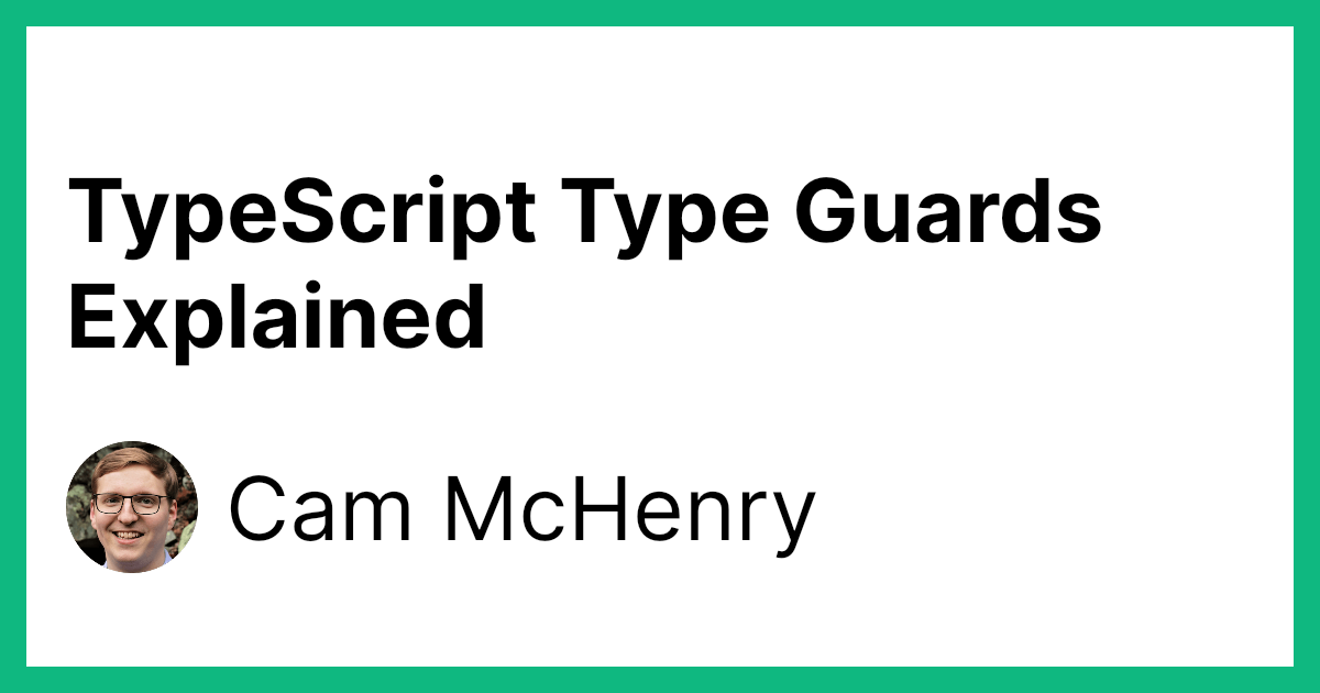 TypeScript Type Guards Explained | Cam McHenry TypeScript Type Guards Explained | Cam McHenry
